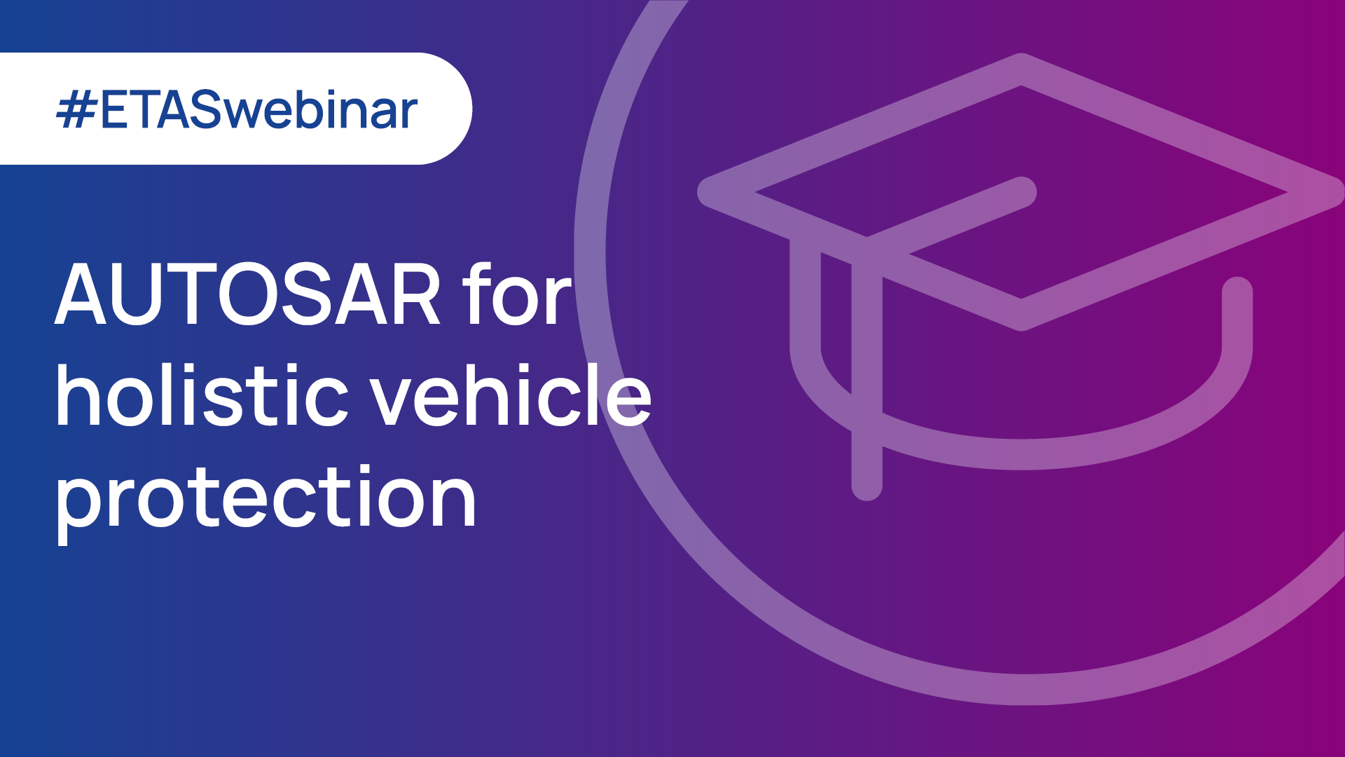 Webinar: Mit AUTOSAR zum ganzheitlichen Fahrzeugschutz | ETAS